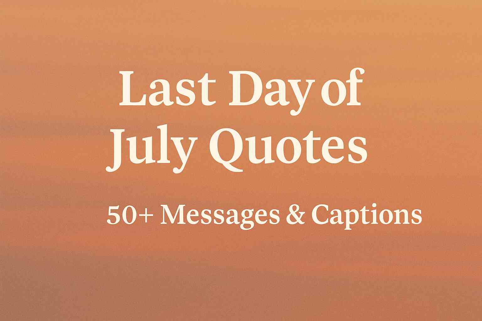 Last Day of July Quotes | 50+ Messages & Captions - Wishonbrithday